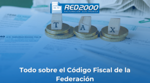 Todo sobre el Código Fiscal de la Federación